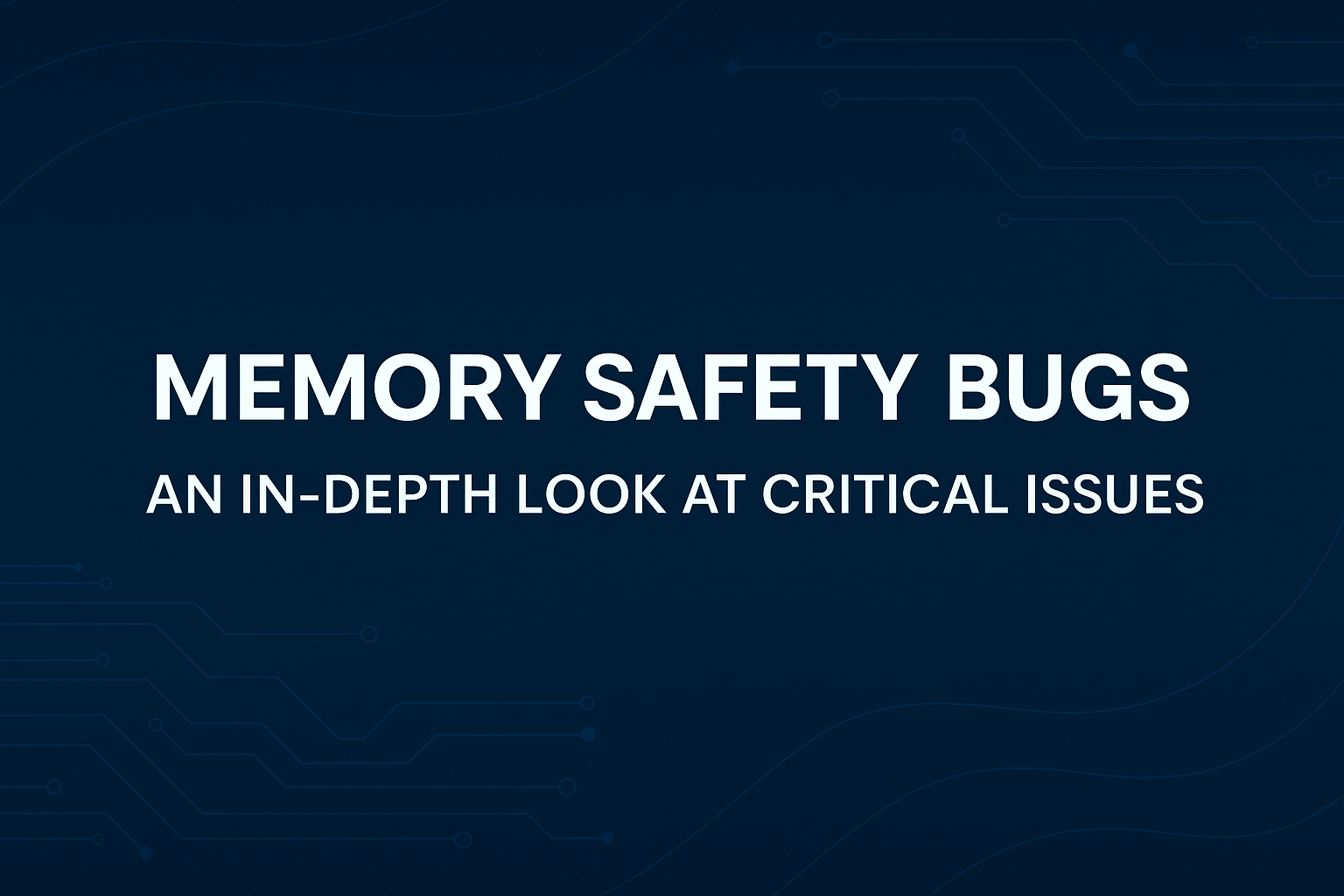 Memory Safety Bugs: An In-Depth Look At Critical Issues | Blog